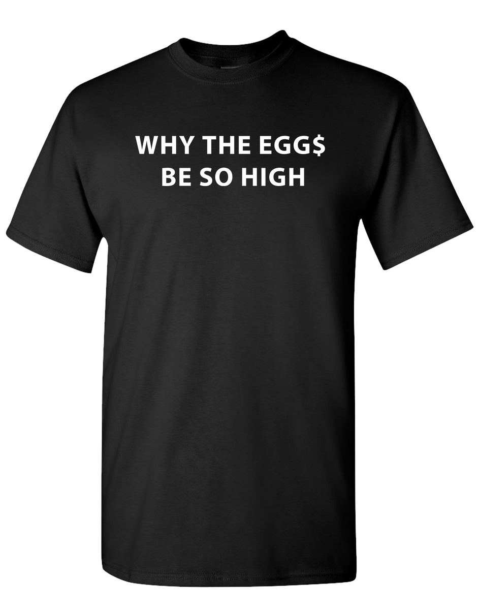 EGGS - 'WHY THE EGGS BE SO HIGH' S/S – Inferno Screen Printing